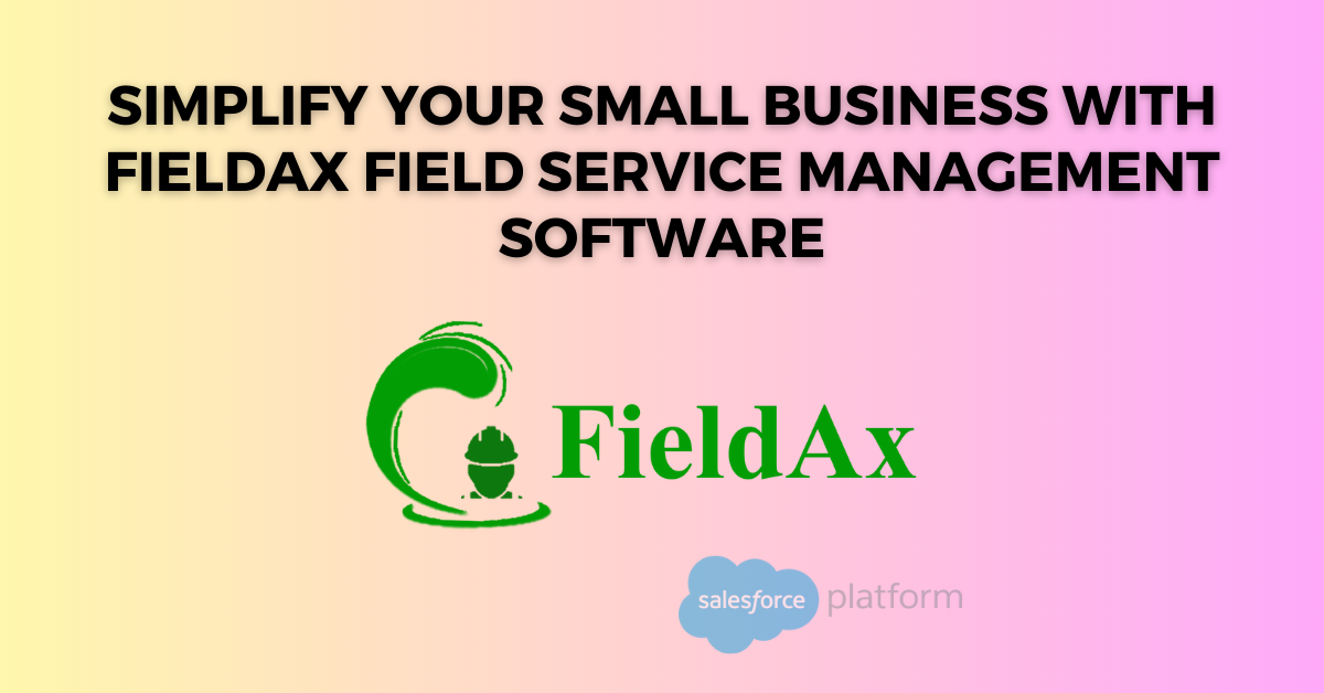 Small Business Field Service Management Software - Simplify Your Operations