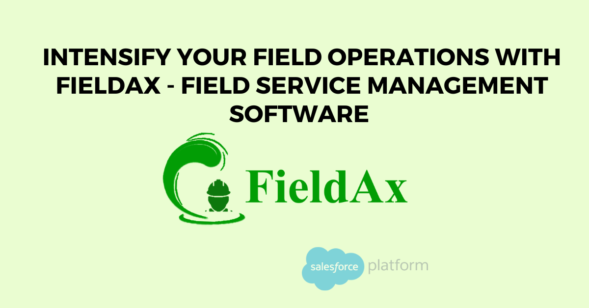 FieldAx Field Service Management Software - Intensify Your Field Operation