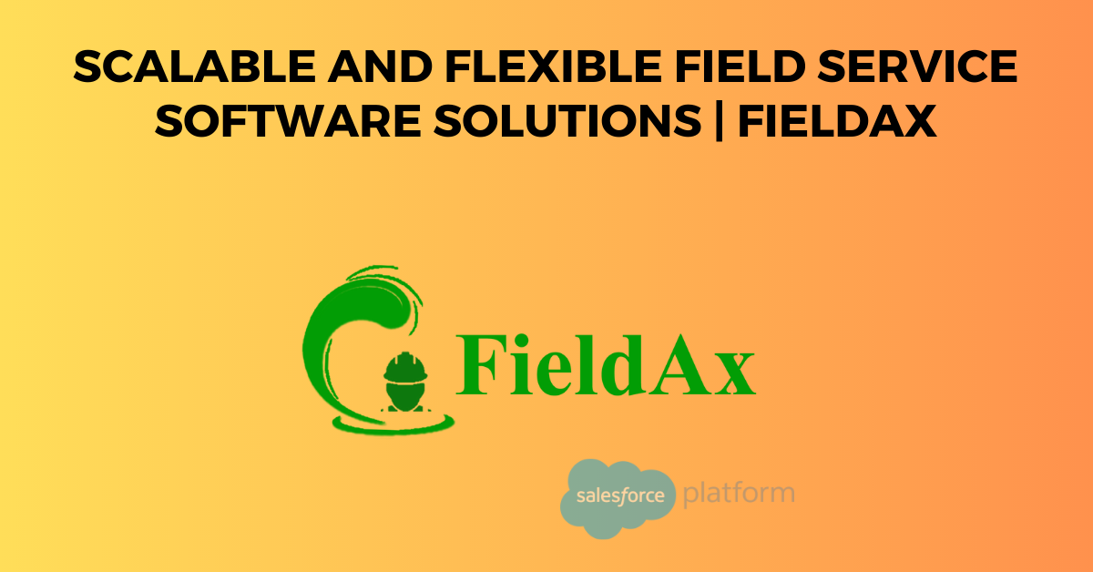 Scalable Field Service Software Solutions | Boost Efficiency & Productivity