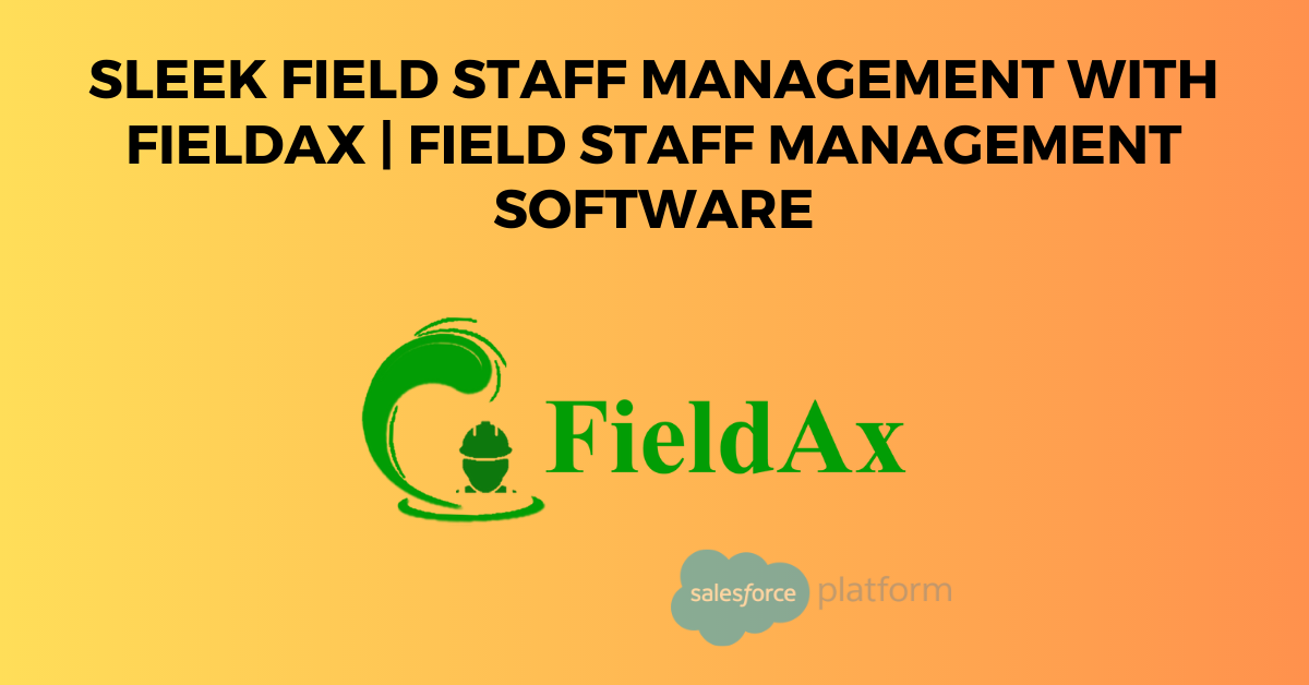 Field Staff Management Software | Streamline Operations with FieldAx