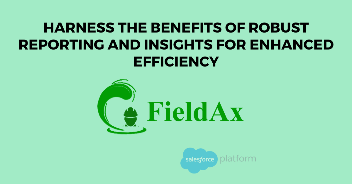 Robust Reporting and Insights Benefits - Unleash Enhanced Efficiency