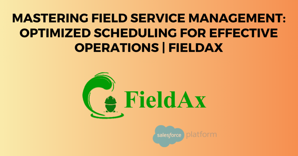 Field Service Management Scheduling | Mastering Effective Operations Field Service Management Scheduling | Mastering Effective Operations