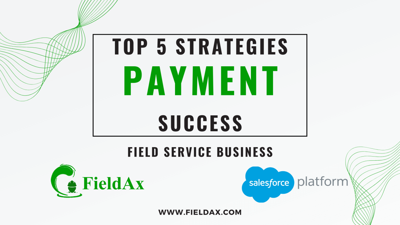 Top 5 Strategies for Field Service Payment Success | Expert Tips